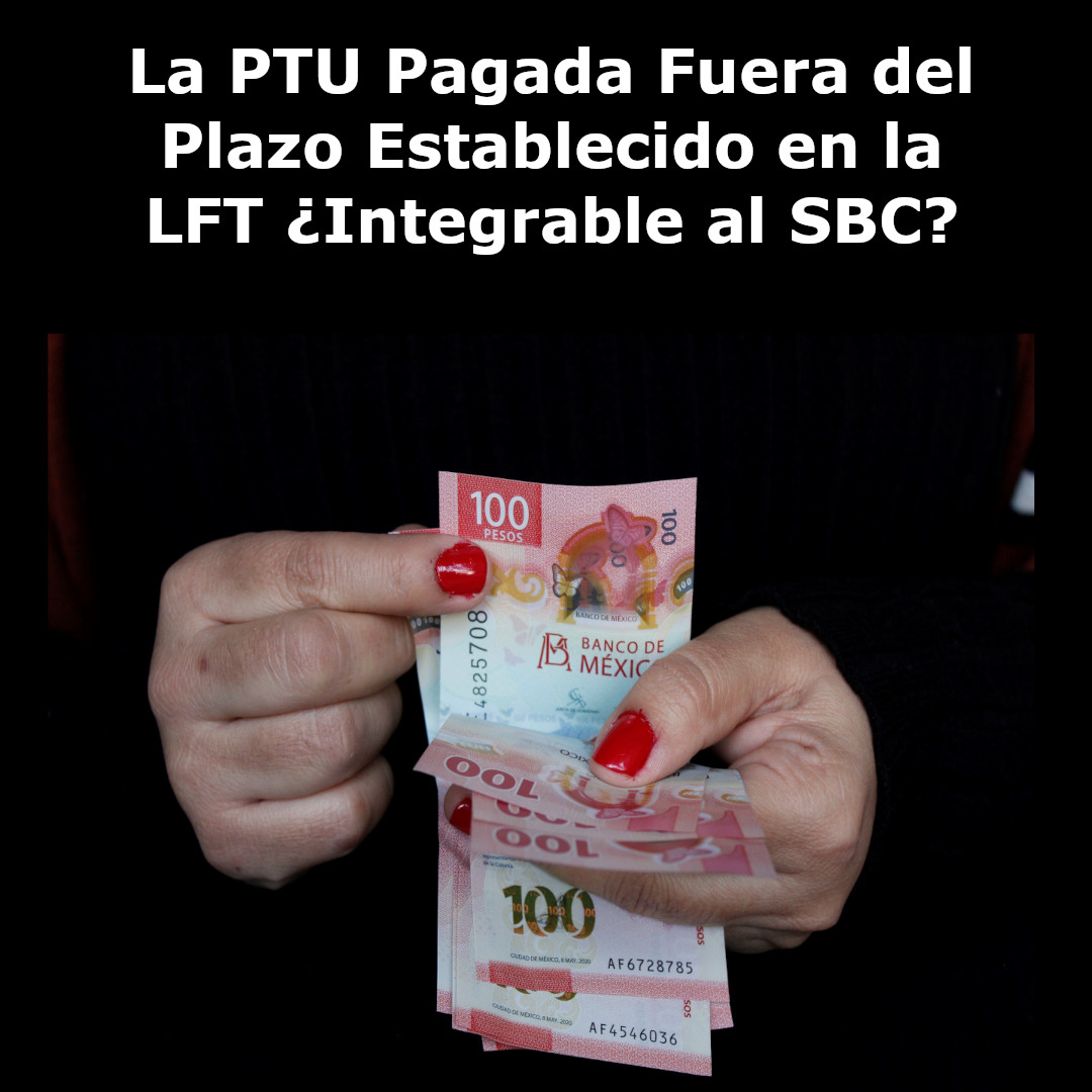 ¿Pagaste la PTU fuera de plazo? Conoce si es integrable al Salario Base ...